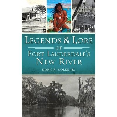 预订 Legends and Lore of Fort Lauderdale’s New River 劳德代尔堡新河的传说和传说: 9781540246110