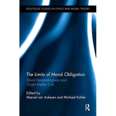 预订 The Limits of Moral Obligation: Moral Demandingness and Ought Implies Can 道德义务的限度：道德要求和应该意味着可以: