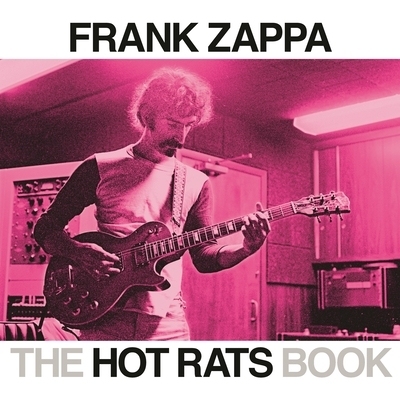 The Hot Rats Book: A Fifty-Year Retrospective of Frank Zappa’s Hot Rats “狂热老鼠”之书：弗兰克·扎帕专辑“狂热老