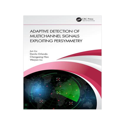 [预订]Adaptive Detection of Multichannel Signals Exploiting Persymmetry 9781032374246