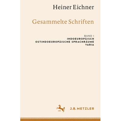 预订 Heiner Eichner: Gesammelte Schriften: Band I: Indoeuropäisch - Ostindoeuropäische Sprachräume - Varia: 978366269