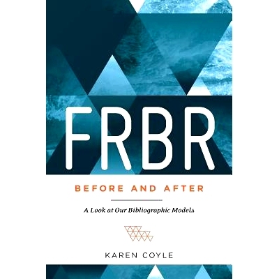 预订 FRBR, Before and After: A Look at Our Bibliographic Models FRBR 書目記錄功能要件模型討論: 9780838913451