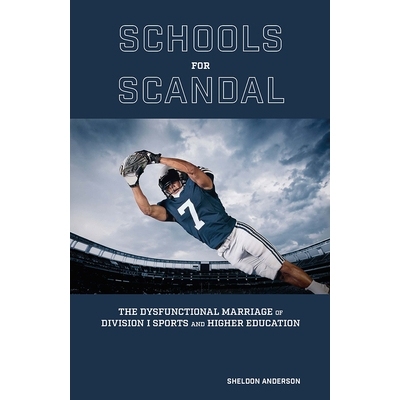 预订 Schools for Scandal: The Dysfunctional Marriage of Division I Sports and Higher Education: The Dysfunctional Marria