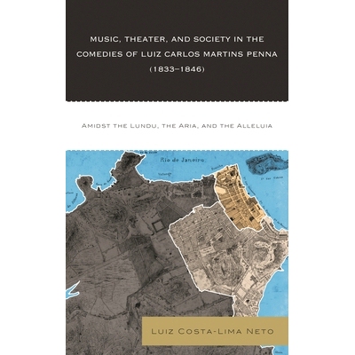 预订 Music, Theater, and Society in the Comedies of Luiz Carlos Martins Penna (1833-1846): Amidst the Lundu, The Aria, a