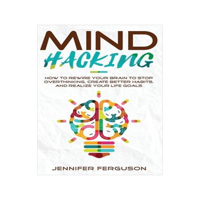 [预订]Mind Hacking: How To Rewire Your Brain To Stop Overthinking, Create Better Habits And Realize Your L 9783903331396