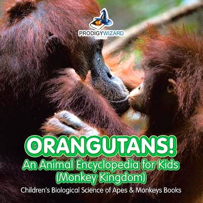 预订 Orangutans! An Animal Encyclopedia for Kids (Monkey Kingdom) - Children’s Biological Science of Apes & Monkeys Boo