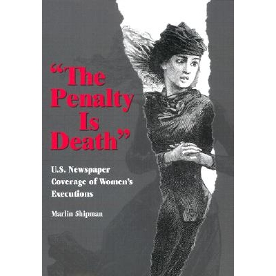预订 The Penalty Is Death: U.S. Newspaper Coverage of Women’s Executions: 9780826213860