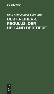 【预订】Der Freiherr. Regulus. Der Heiland der Tiere 9783111114224