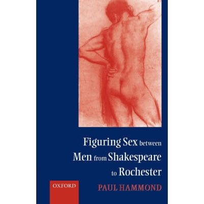 预订 Figuring Sex between Men from Shakespeare to Rochester 从莎士比亚到罗切斯特的男人之间的性关系: 9780198186922