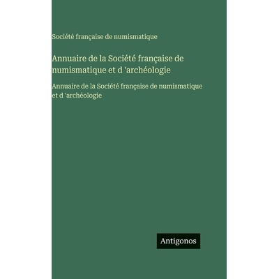 预订 Annuaire de la Société française de numismatique et d ’archéologie: Annuaire de la Société française de num