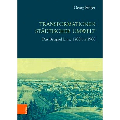 预订 Transformationen städtischer Umwelt: Das Beispiel Linz, 1700 bis 1900 城市环境的变迁：以林茨为例，1700 年* 1900