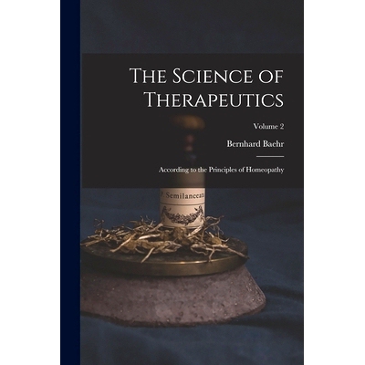 预订 The Science of Therapeutics: According to the Principles of Homeopathy; Volume 2: 9781017133721