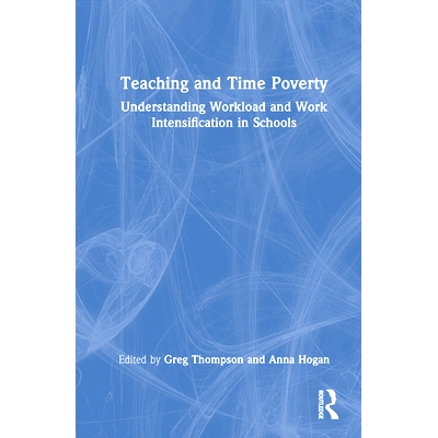 预订 Teaching and Time Poverty: Understanding Workload and Work Intensification in Schools 教学与时间匮乏：了解学校的工