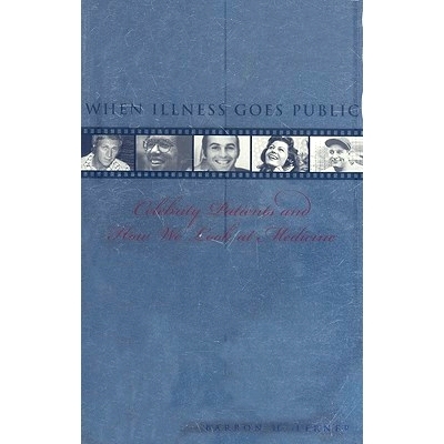 预订 When Illness Goes Public: Celebrity Patients and How We Look at Medicine 当疾病公开：名人患者以及我们如何看待医学: