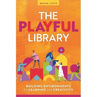 预订 The Playful Library: Building Environments for Learning and Creativity: 9798892555715