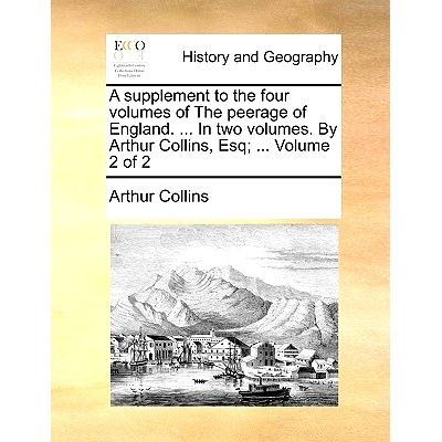 预订 A Supplement to the Four Volumes of the Peerage of England. ... in Two Volumes. by Arthur Collins, Esq; ... Volume