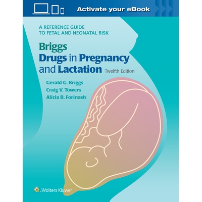 预订 Briggs Drugs in Pregnancy and Lactation A Reference Guide to Fetal and Neonatal Risk Briggs 妊娠与哺乳期*：胎儿与新