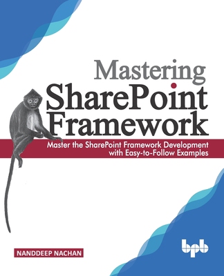 【预订】Mastering Sharepoint Framework: Master the SharePoint Framework Development with Easy-to-Follow Examples (...