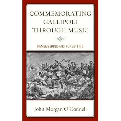 预订 Commemorating Gallipoli through Music: Remembering and Forgetting 通过音乐纪念加里波利：记忆与遗忘: 9781498556200