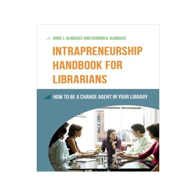[预订]Intrapreneurship Handbook for Librarians: How to Be a Change Agent in Your Library 9781610695282