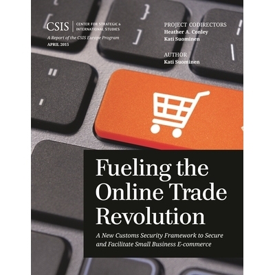 预订 Fueling the Online Trade Revolution: A New Customs Security Framework to Secure and Facilitate Small Business E-Com