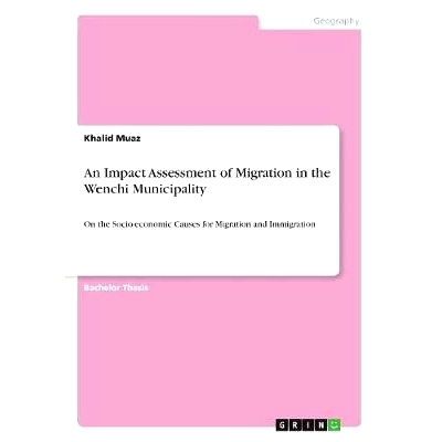 预订 An Impact Assessment of Migration in the Wenchi Municipality: On the Socio-economic Causes for Migration and Immigr