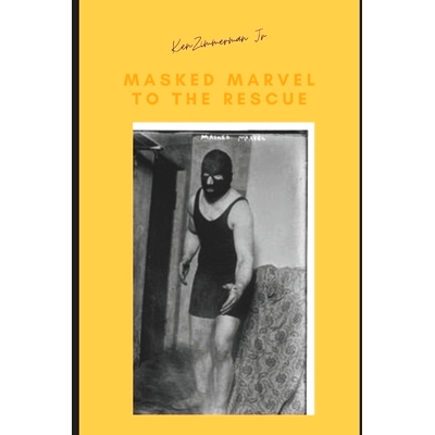预订 Masked Marvel to the Rescue: The Gimmick That Saved the 1915 New York Wrestling Tournament: 9798690023720