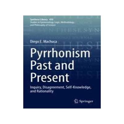 [预订]Pyrrhonism Past and Present: Inquiry, Disagreement, Self-Knowledge, and Rationality 9783030912123