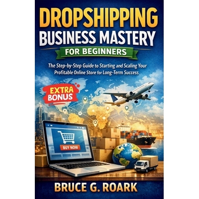 预订 Dropshipping Business Mastery for Beginners: The Step-by-Step Guide to Starting and Scaling Your Profitable Online
