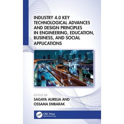 预订 Industry 4.0 Key Technological Advances and Design Principles in Engineering, Education, Business, and Social Appli