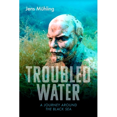 预订 Troubled Water: A Journey Around the Black Sea 麻烦的水：黑海之旅: 9781913368265