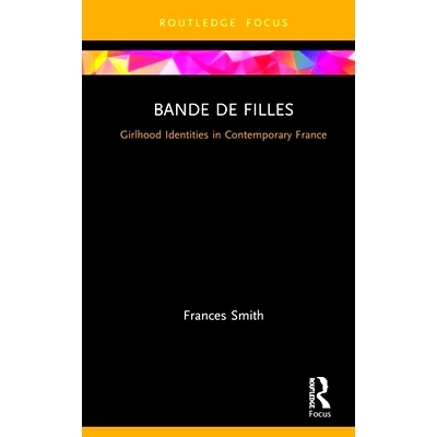 预订 Bande de Filles: Girlhood Identities in Contemporary France 少女时代：在郊区长大: 9781138491960