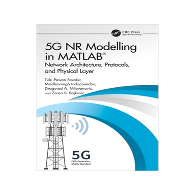 预订 5g NR Modelling in MATLAB: Network Architecture, Protocols, and Physical Layer
