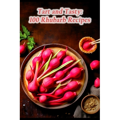 预订 Tart and Tasty: 100 Rhubarb Recipes: 9798856371238