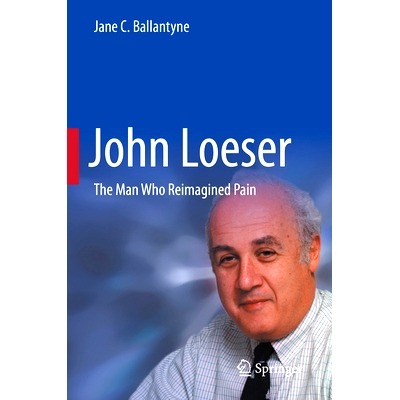 预订 John Loeser: The Man Who Reimagined Pain 约翰·洛瑟：重新想象痛苦的人: 9783031390494