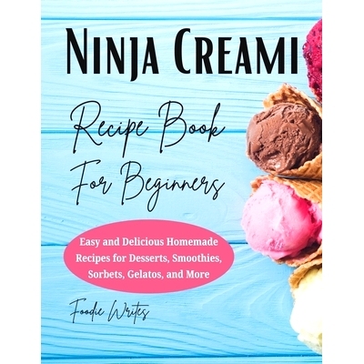 预订 Ninja Creami Recipe Book For Beginners: Full Color Easy and Delicious Homemade Recipes for Desserts, Smoothies, Sor