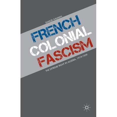预订 French Colonial Fascism: The Extreme Right in Algeria, 1919-1939: 9781349455416