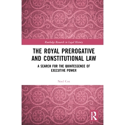 预订 The Royal Prerogative and Constitutional Law: A Search for the Quintessence of Executive Power *特权和宪法：寻找