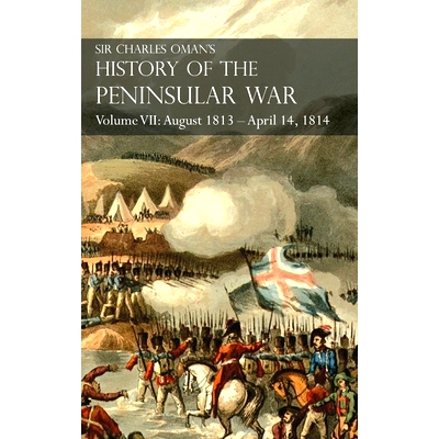 预订 Sir Charles Oman’s History of the Peninsular War Volume VII: August 1813 - April 14, 1814 The Capture of St. Sebas