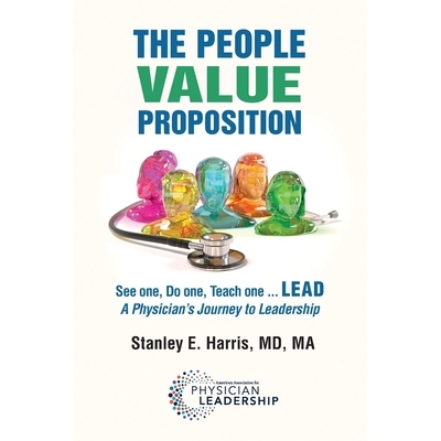 预订 The People Value Proposition: See one, Do one, Teach one ... LEAD, A Physician’s Journey to Leadership 97809966632