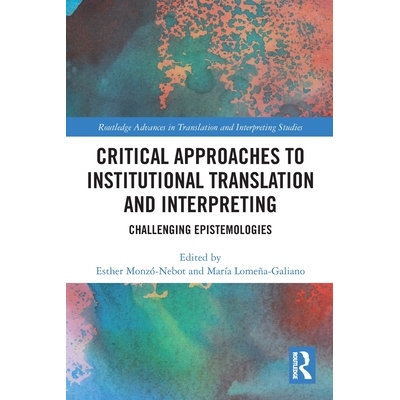 预订 Critical Approaches to Institutional Translation and Interpreting: Challenging Epistemologies 机构翻译与口译的关键
