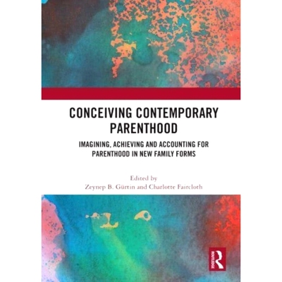 预订 Conceiving Contemporary Parenthood: Imagining, Achieving and Accounting for Parenthood in New Family Forms 想像当代