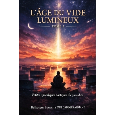 预订 L’Âge du Vide Lumineux- TOME 3: Petites apocalypses poétiques du quotidien 9798244249422
