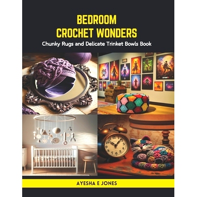 预订 Bedroom Crochet Wonders: Chunky Rugs and Delicate Trinket Bowls Book: 9798875679995