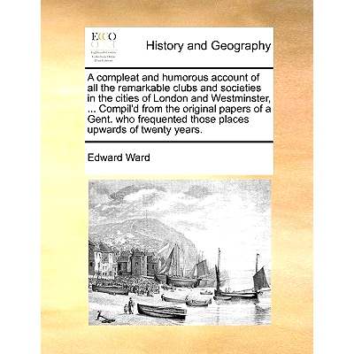 预订 A Compleat and Humorous Account of All the Remarkable Clubs and Societies in the Cities of London and Westminster,