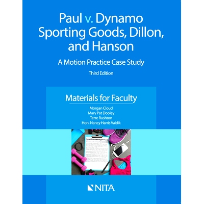 预订 Paul v. Dynamo Sporting Goods, Dillon, and Hanson: A Motion Practice Case Study, Materials for Faculty (NITA) 3rd E