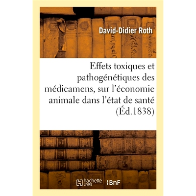 预订 Effets toxiques et pathogénétiques des médicamens, sur l’économie animale dans l’état de santé *对健康状