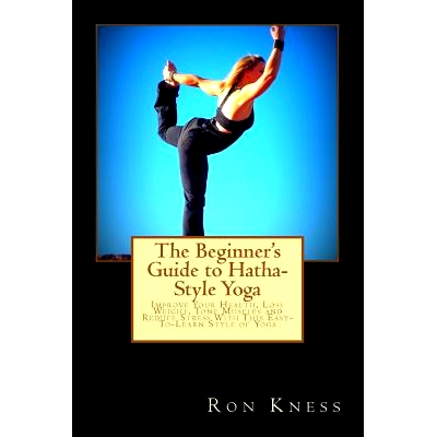 预订 The Beginner’s Guide to Hatha-Style Yoga: Improve Your Health, Lose Weight, Tone Muscles and Reduce Stress With Th