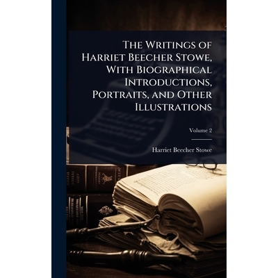 预订 The Writings of Harriet Beecher Stowe, With Biographical Introductions, Portraits, and Other Illustrations 97810236
