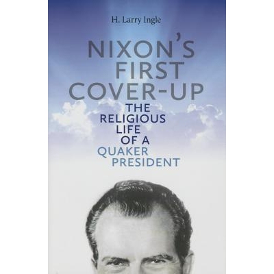 预订 Nixon’s First Cover-Up: The Religious Life of a Quaker President: 9780826220424